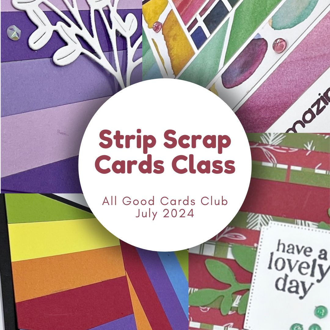 All Good Cards Club July 2024 / Strip Scrap Cards — KarenTitus.com
